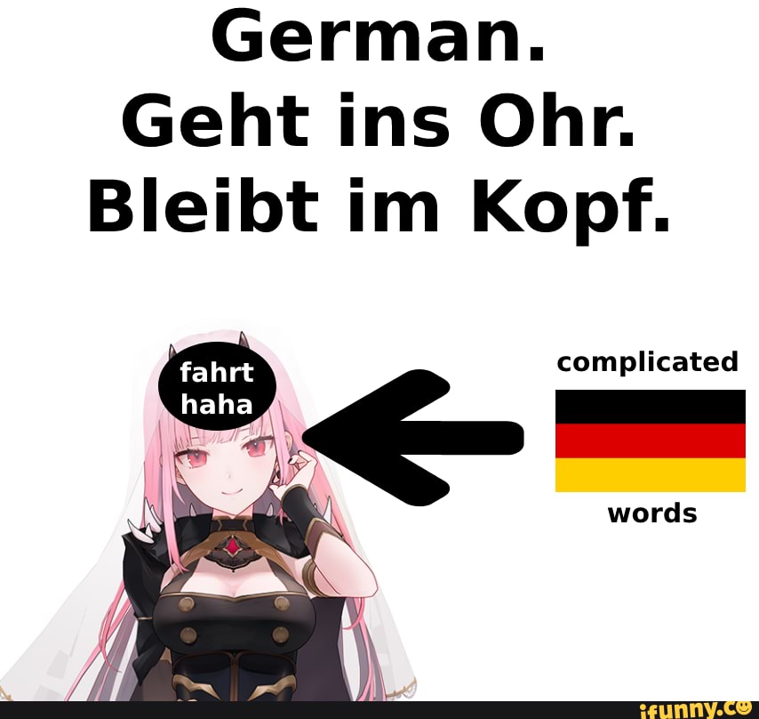 German. Geht ins Ohr. Bleibt im Kopf. complicated words - iFunny