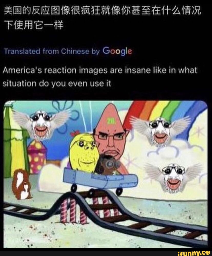 RM Translated from Chinese by Google America's reaction images are ...