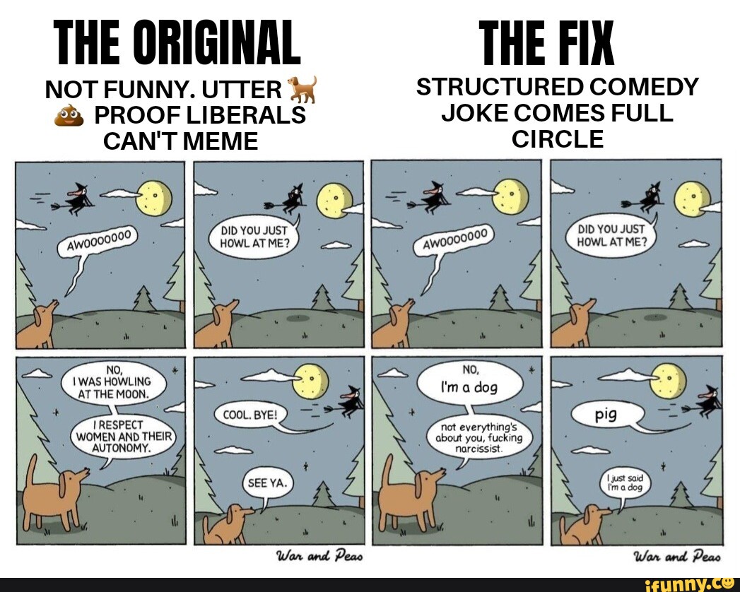 THE ORIGINAL NOT FUNNY. UTTER PROOF LIBERALS CAN'T MEME NO, WAS HOWLING ...