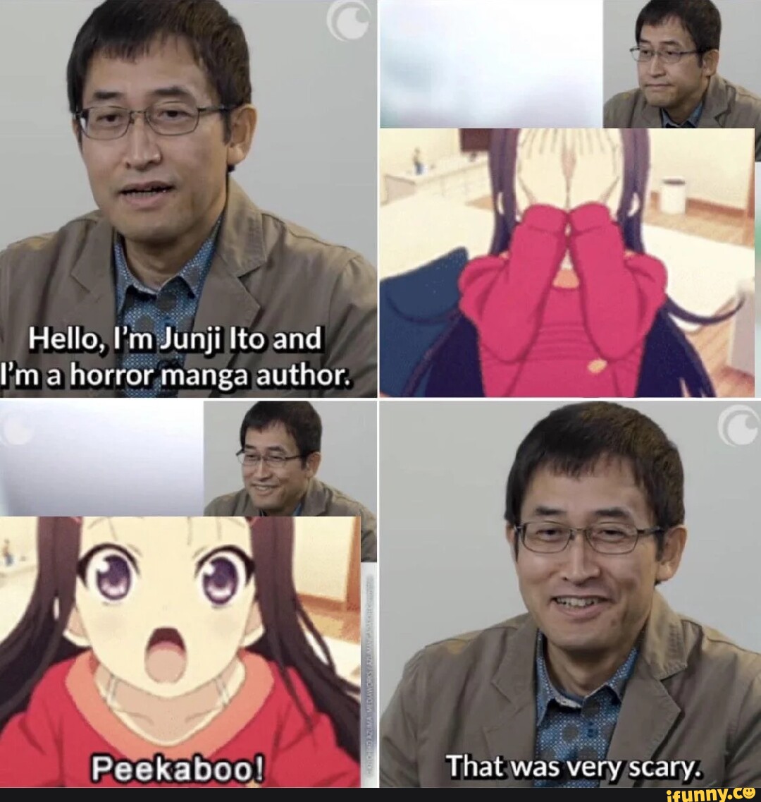 Hello, I'm Junji Ito and I'm a horror author. Peekaboo! That was very ...