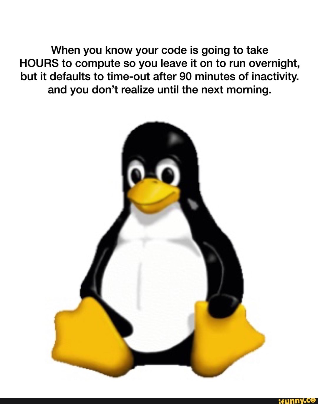 When you know your code is going to take HOURS to compute so you leave ...