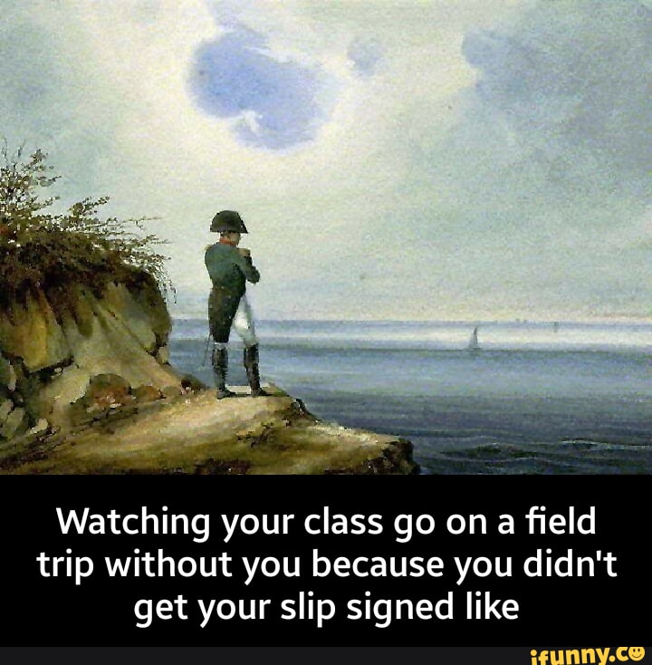 Watching your class go on a field trip without you because you didn't ...