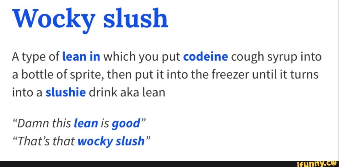 Wocky slush A type of lean in which you put codeine cough syrup into a ...