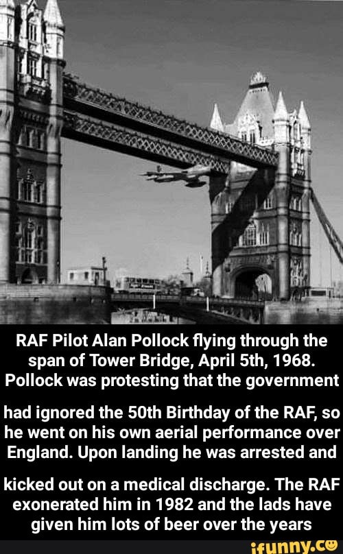 RAF Pilot Alan Pollock flying through th span of Tower Bridge, April ...