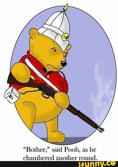 "Bother," said Pooh, as he chambered another round. - iFunny