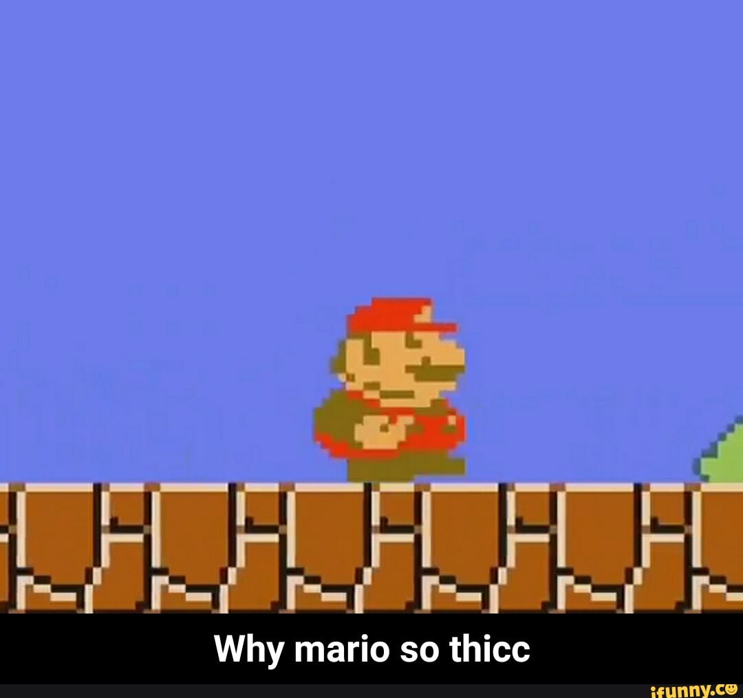 Why mario so thicc - Why mario so thicc - iFunny