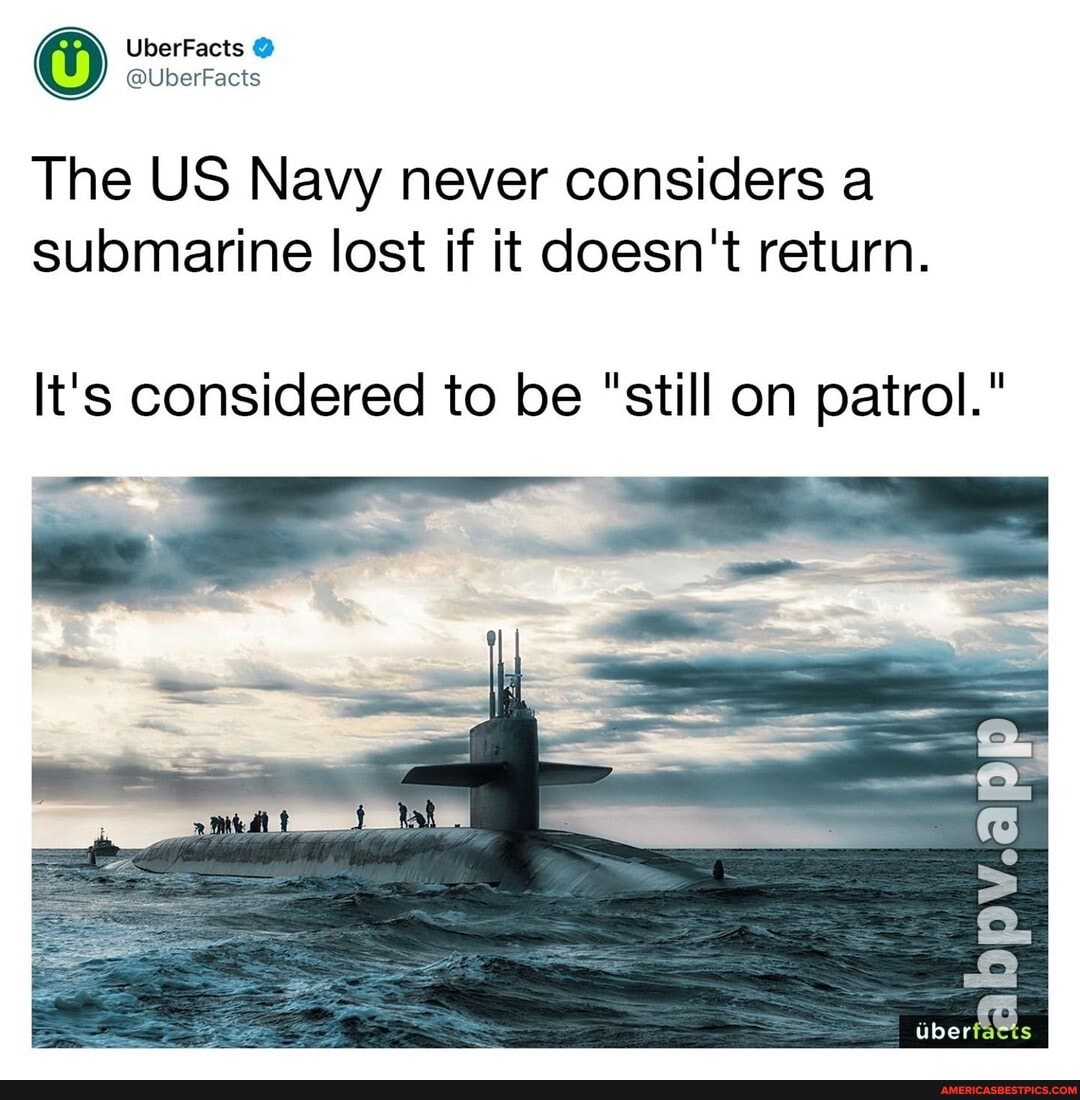UberFacts @UberFacts The US Navy never considers a submarine lost if it ...