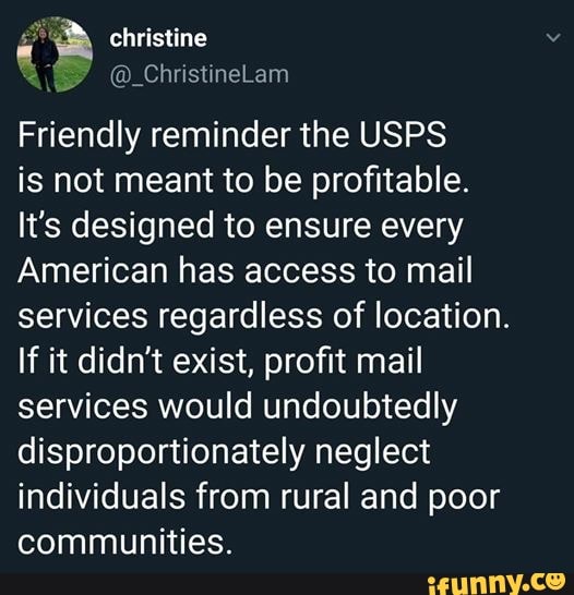 Friendly reminder the USPS is not meant to be profitable. It's designed ...