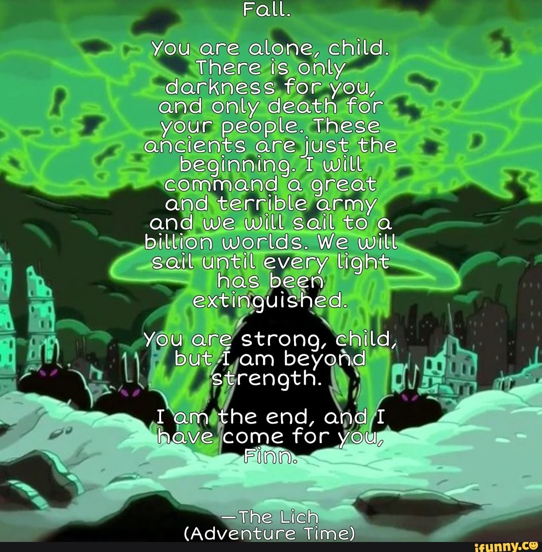 Fall. you are alone, child. There is only darkness for you, and only de ...