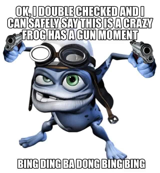 Ok i double checked and i can safely say this is a crazy frog has a gun ...