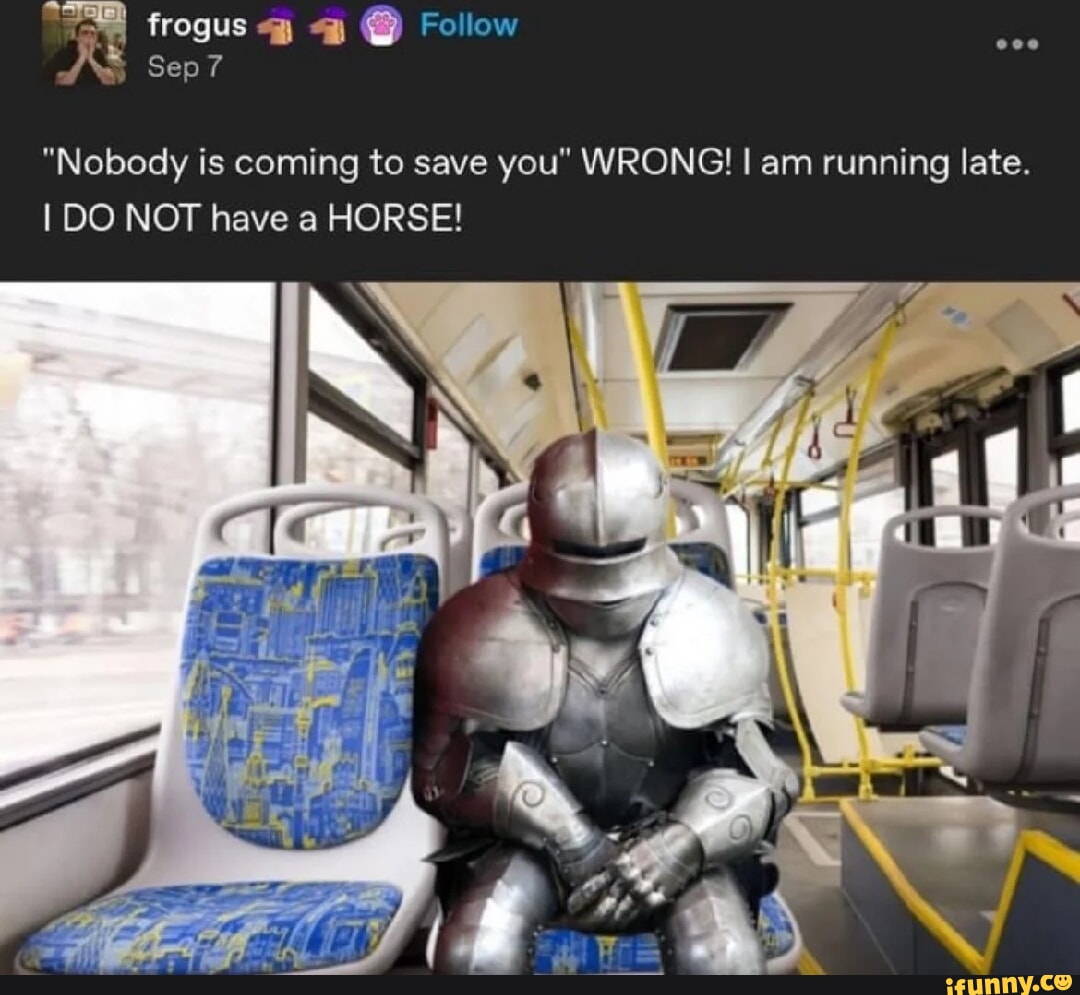 I frogus Follow Sep? "Nobody is coming to save you" WRONG! I am running ...