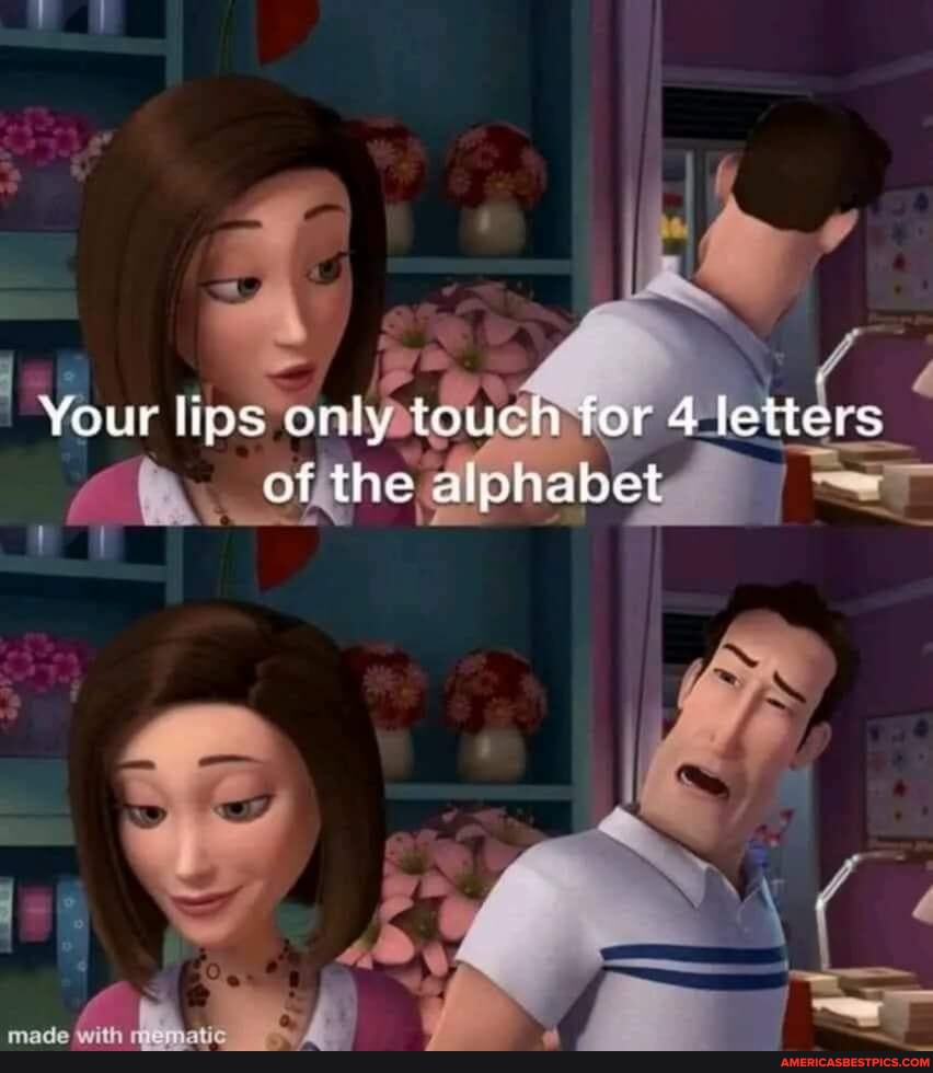 Your lips only touch for 4 letters of the alphabet made with - America ...