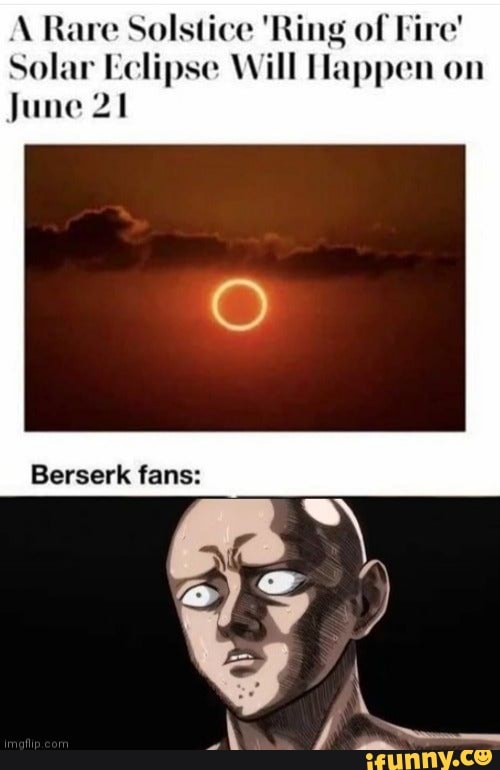 A Rare Solstice 'Ring of Fire Solar Eclipse Will Happen on June 21 Berserk fans: - iFunny