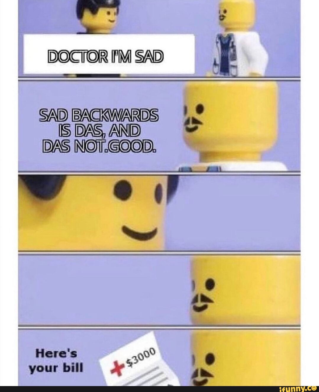 I DOCTOR I'M SAD BACKWARDS DAS * sm Here's your bill - iFunny