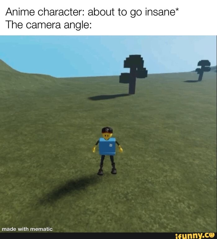 Anime character: about to go insane* The camera angle: th memaiic - iFunny