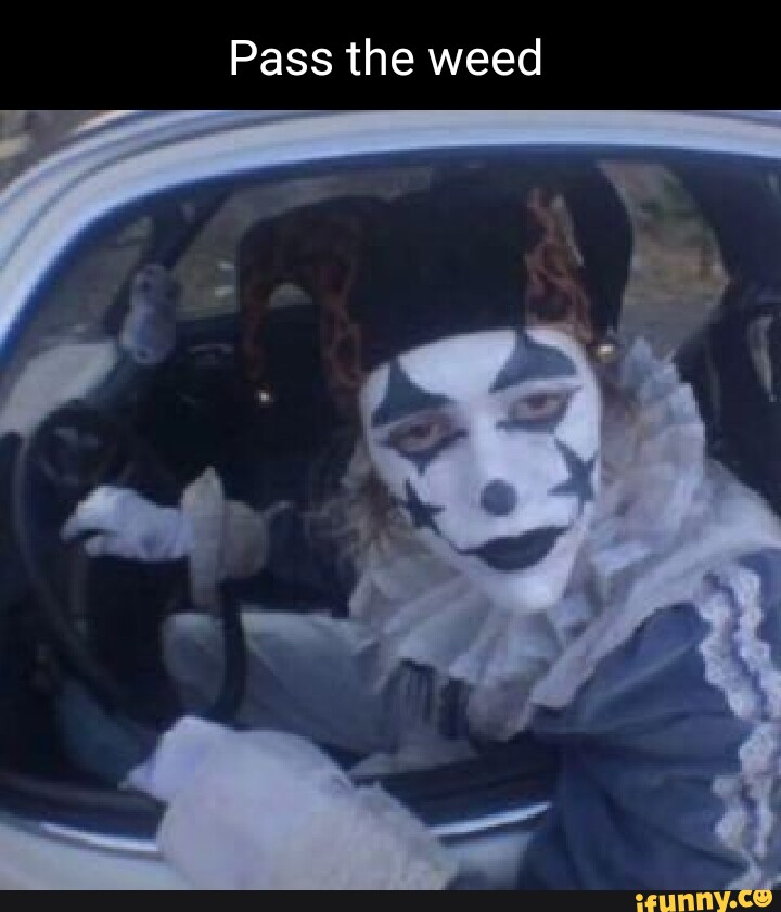 Pass the weed - iFunny