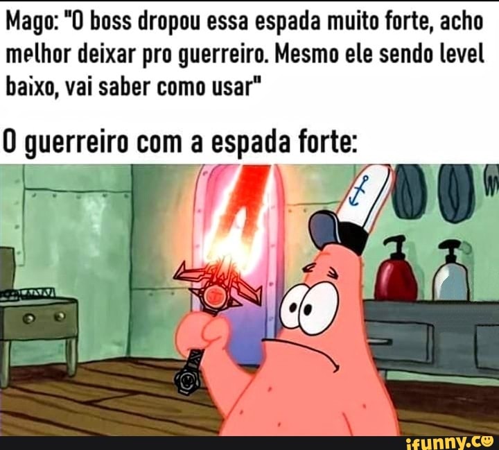 Mago: "O boss dropou essa espada muito forte, acho melhor deixar pro ...