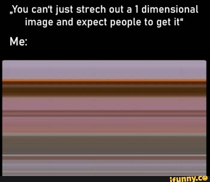 "You can't just strech out al dimensional image and expect people to ...