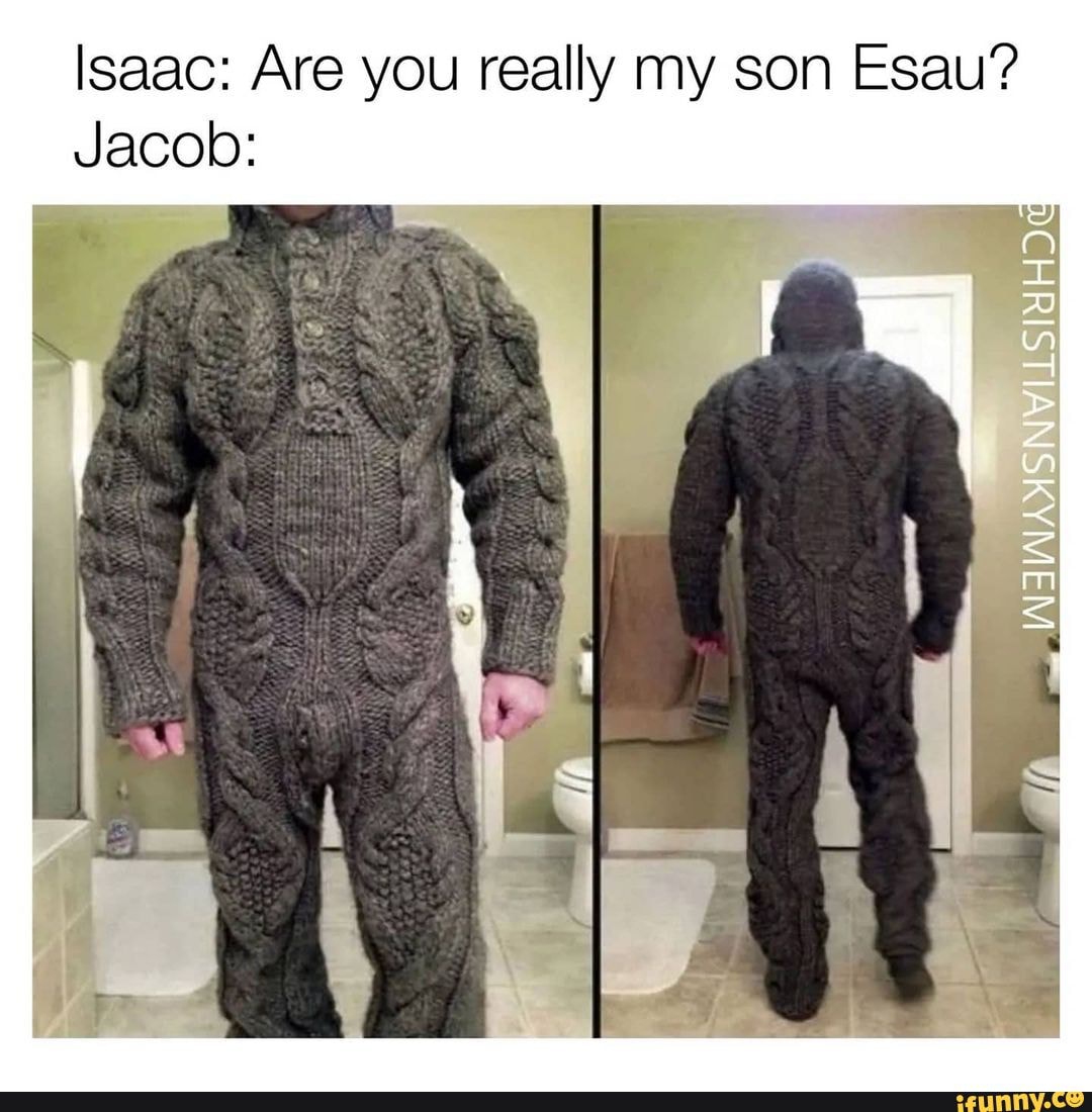 Isaac: Are you really my son Esau? Jacob: WW - iFunny