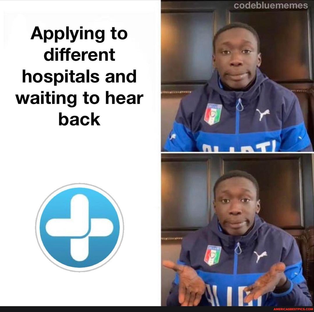 Codebluememes Applying to different hospitals and waiting to hear back ...
