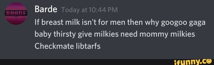 Barde If breast milk isn't for men then why googoo gaga baby thirsty ...