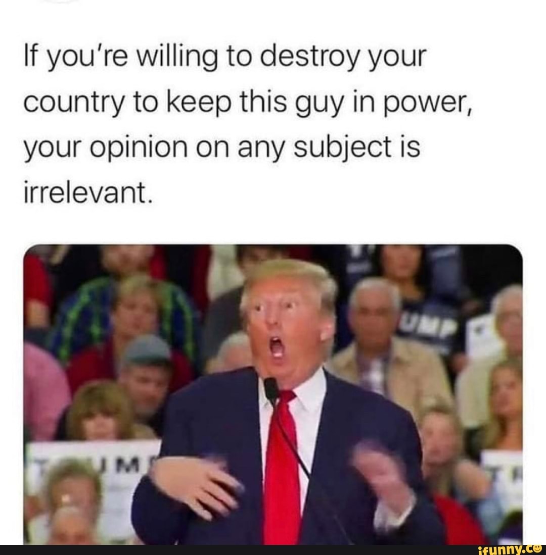 If you're willing to destroy your country to keep this guy in power ...