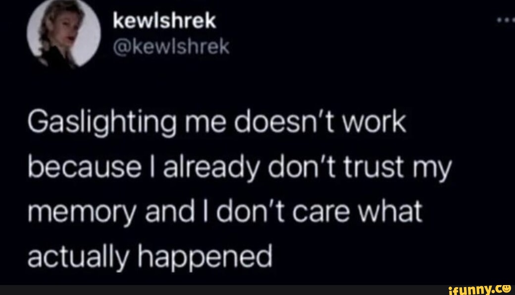 Gaslighting memes. Best Collection of funny Gaslighting pictures on iFunny