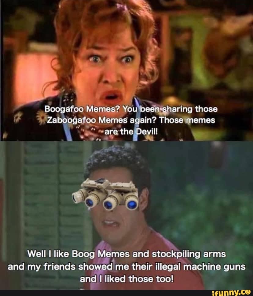 Ring those Memes again? Those memes are the Devill Well I like Boog ...