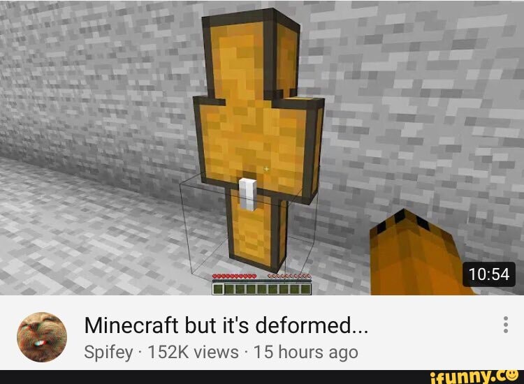 Minecraft but it's deformed... Spifey 152K views 15 hours ago - iFunny