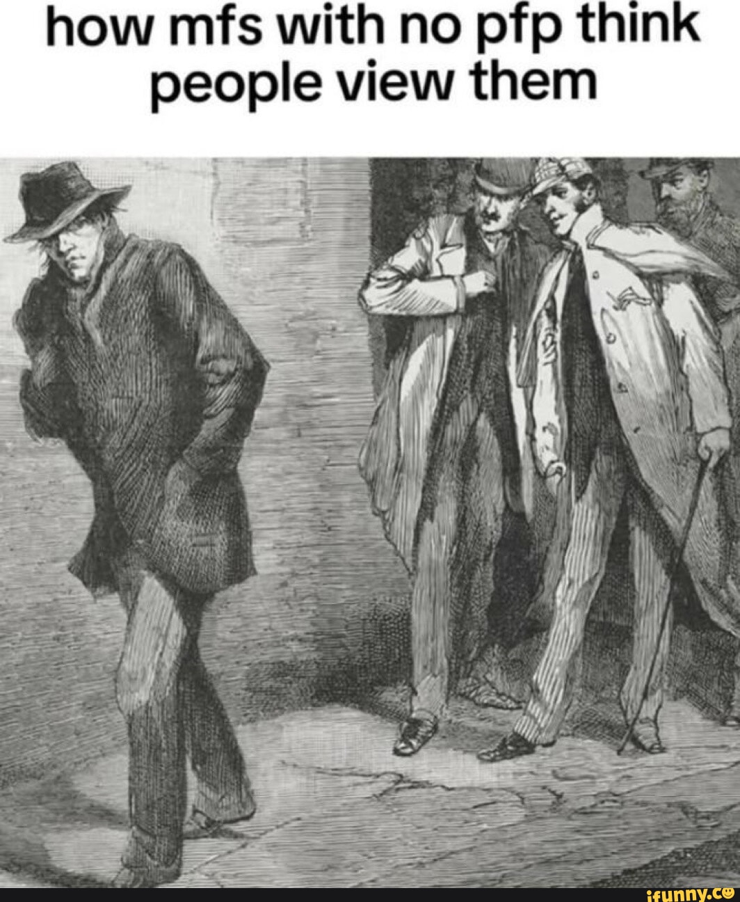 How mfs with no pfp thin people view them I - iFunny