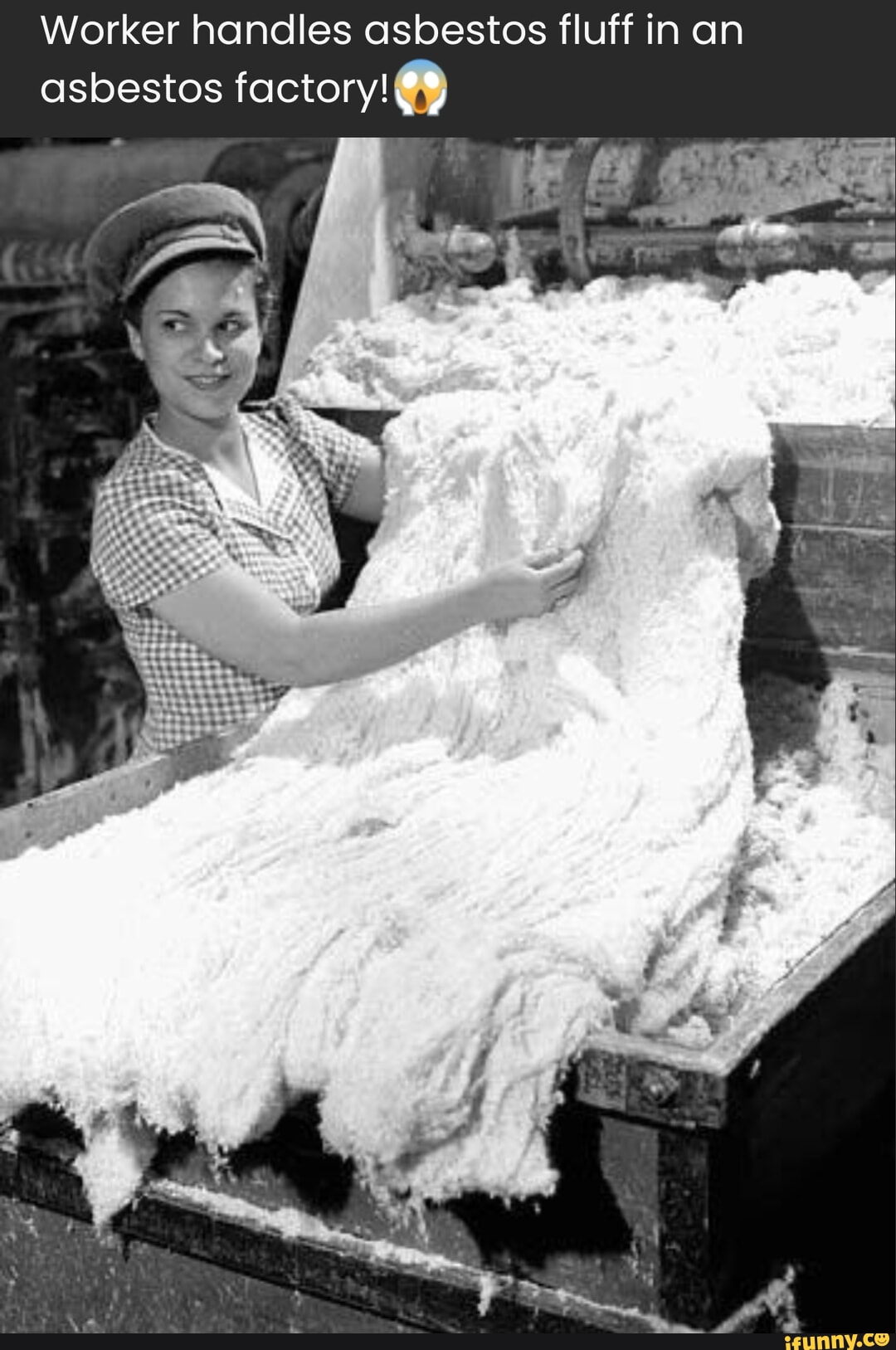 Worker handles asbestos fluff in an asbestos factory! - iFunny