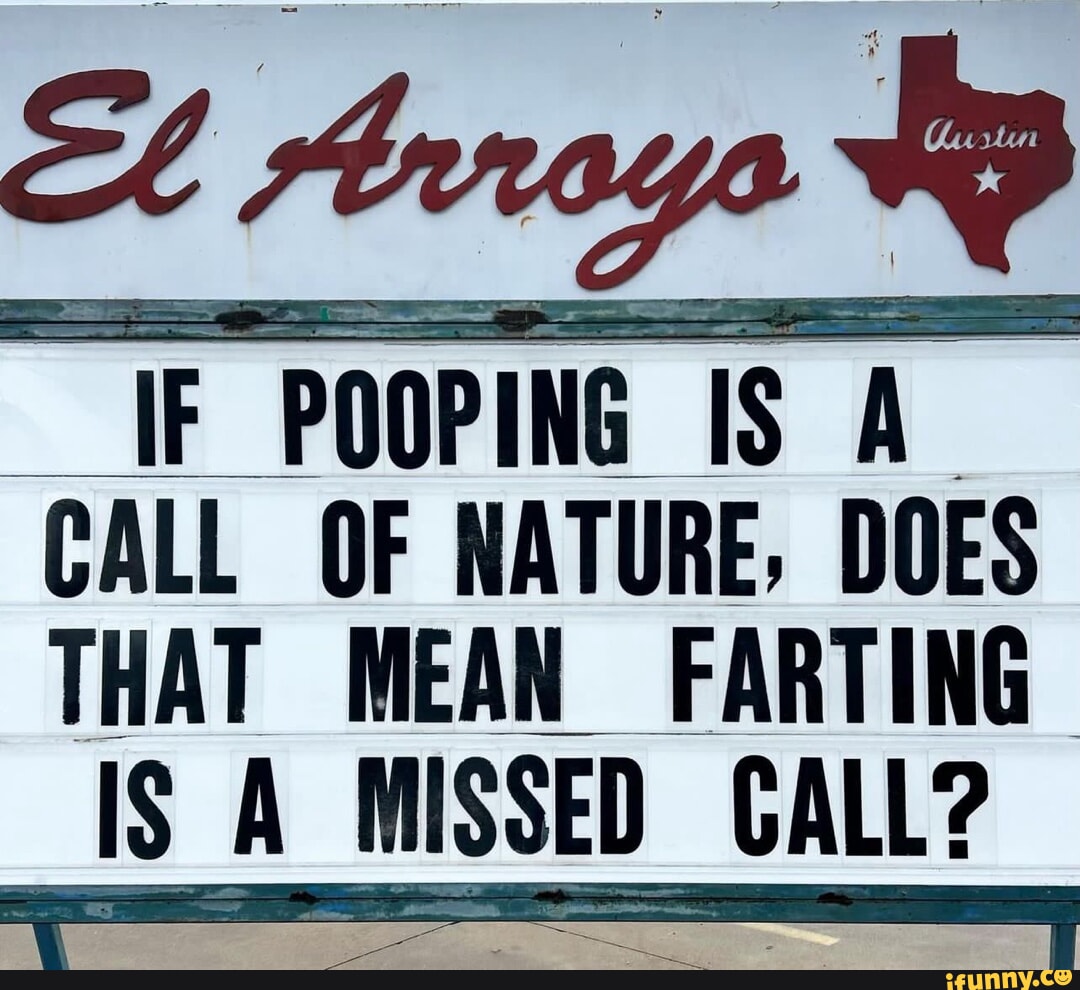 IF Aunayo I IF POOPING IS CALL OF NATURE, DOES THAT MEAN FARTING IS A ...