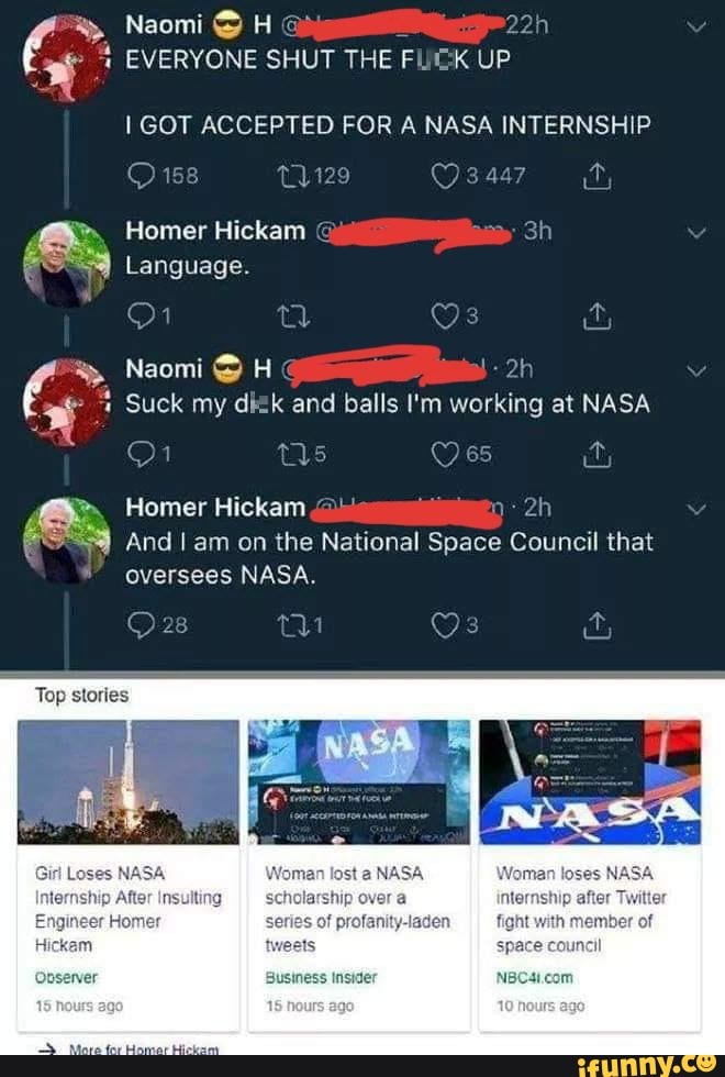 EVERYONE SHUT THE UP I GOT ACCEPTED FOR A NASA INTERNSHIP Suck my dk:k ...