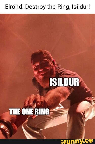 Isildur memes. Best Collection of funny Isildur pictures on iFunny