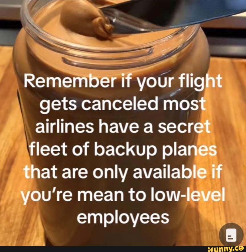 Remember if your flight gets canceled most airlines have a secret fleet ...