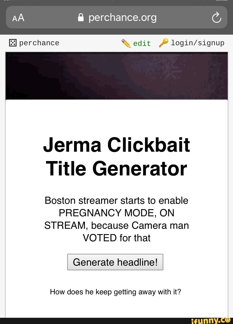 AA @ perchance edit Jerma Clickbait Title Generator Boston streamer starts to enable PREGNANCY ...