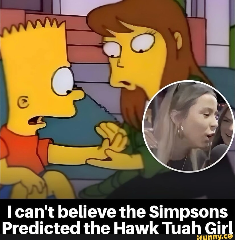 Can't believe the Simpsons Predicted the Hawk Tuah Girl - iFunny