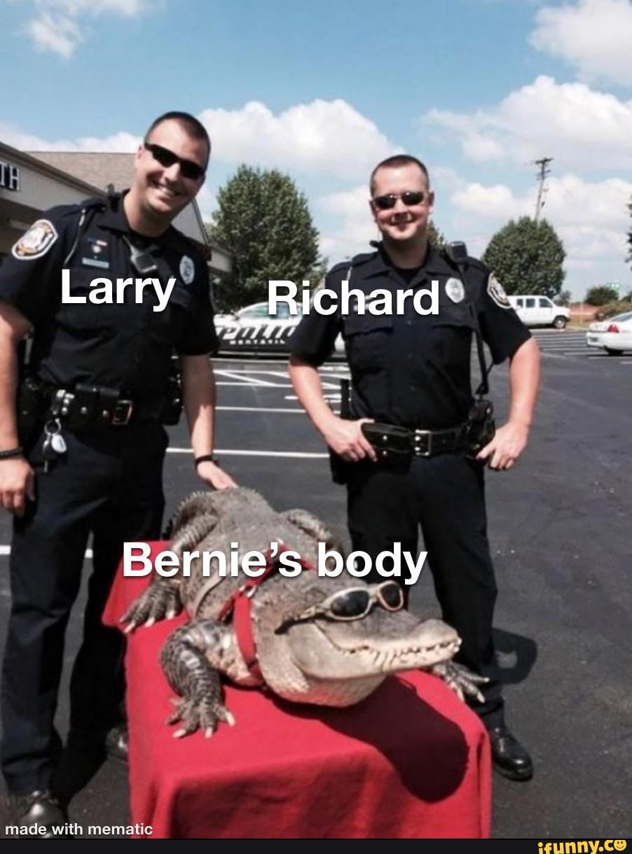 Larry Richard' Bernie's body ON SAT, - iFunny