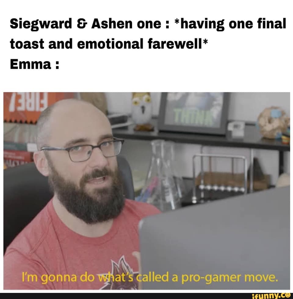 Siegward E} Ashen one : *having one final toast and emotional farewell ...