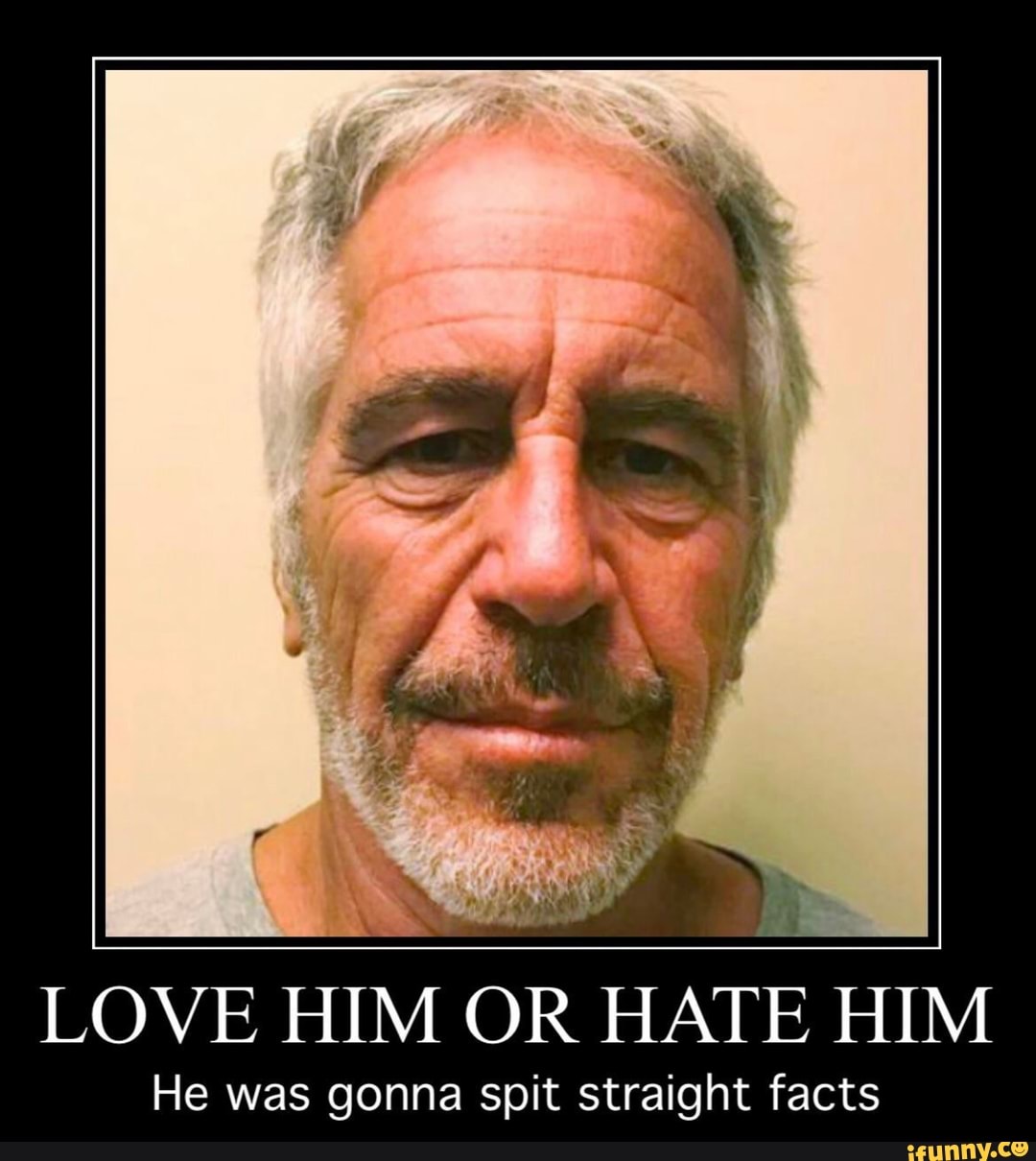 LOVE HIM OR HATE HIM He was gonna spit straight facts - iFunny