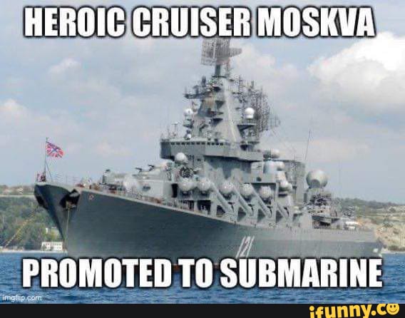 HERGIC CRUISER MOSKVA PROMOTED SUBMARINE - iFunny
