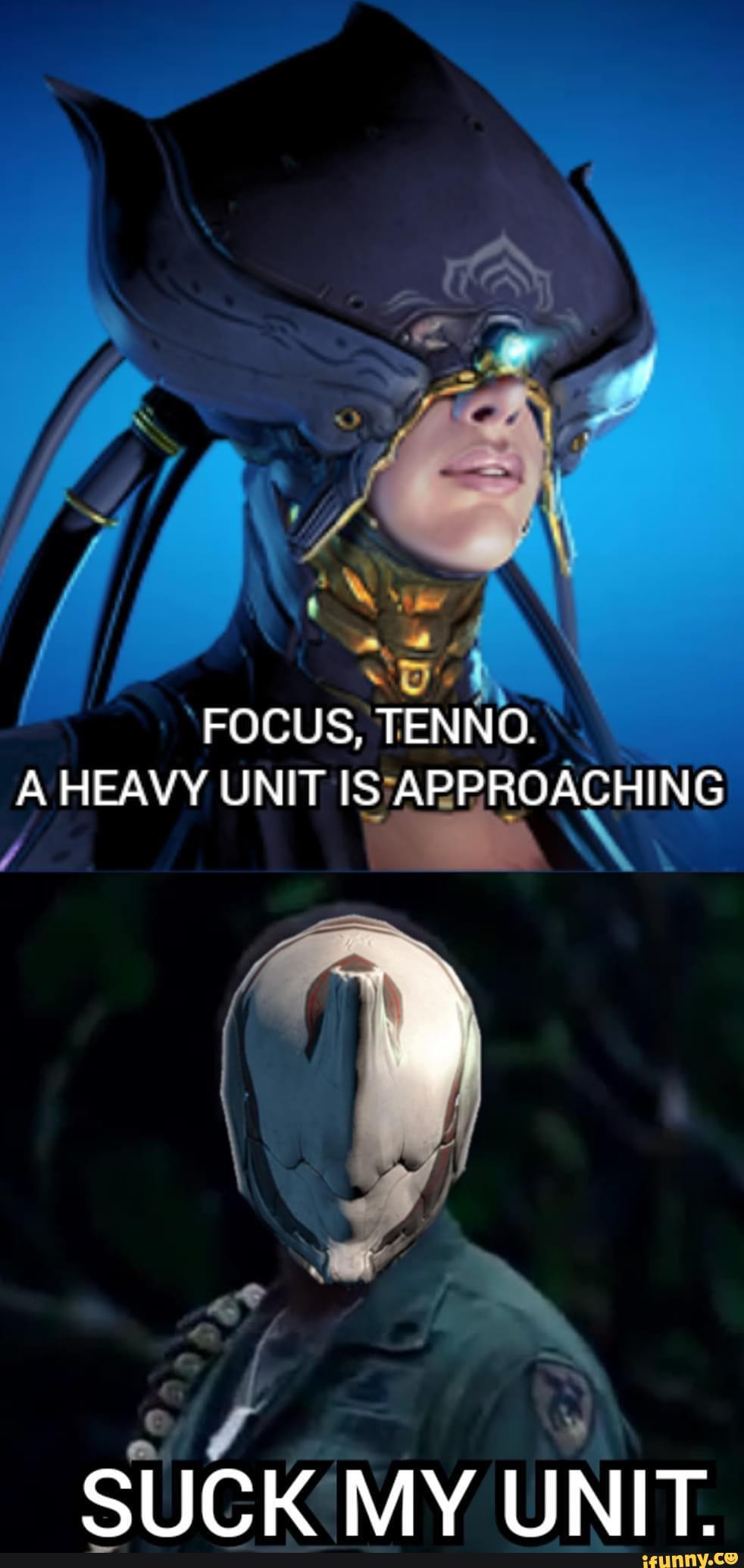 FOCUS, TENNO. A HEAVY UNIT IS APPROACHING SUCK MY UNIT. - iFunny