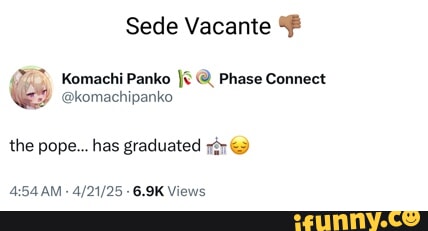 Sade Vacante Komech Panko K Phase Connect @komachipanko the pope... has ...