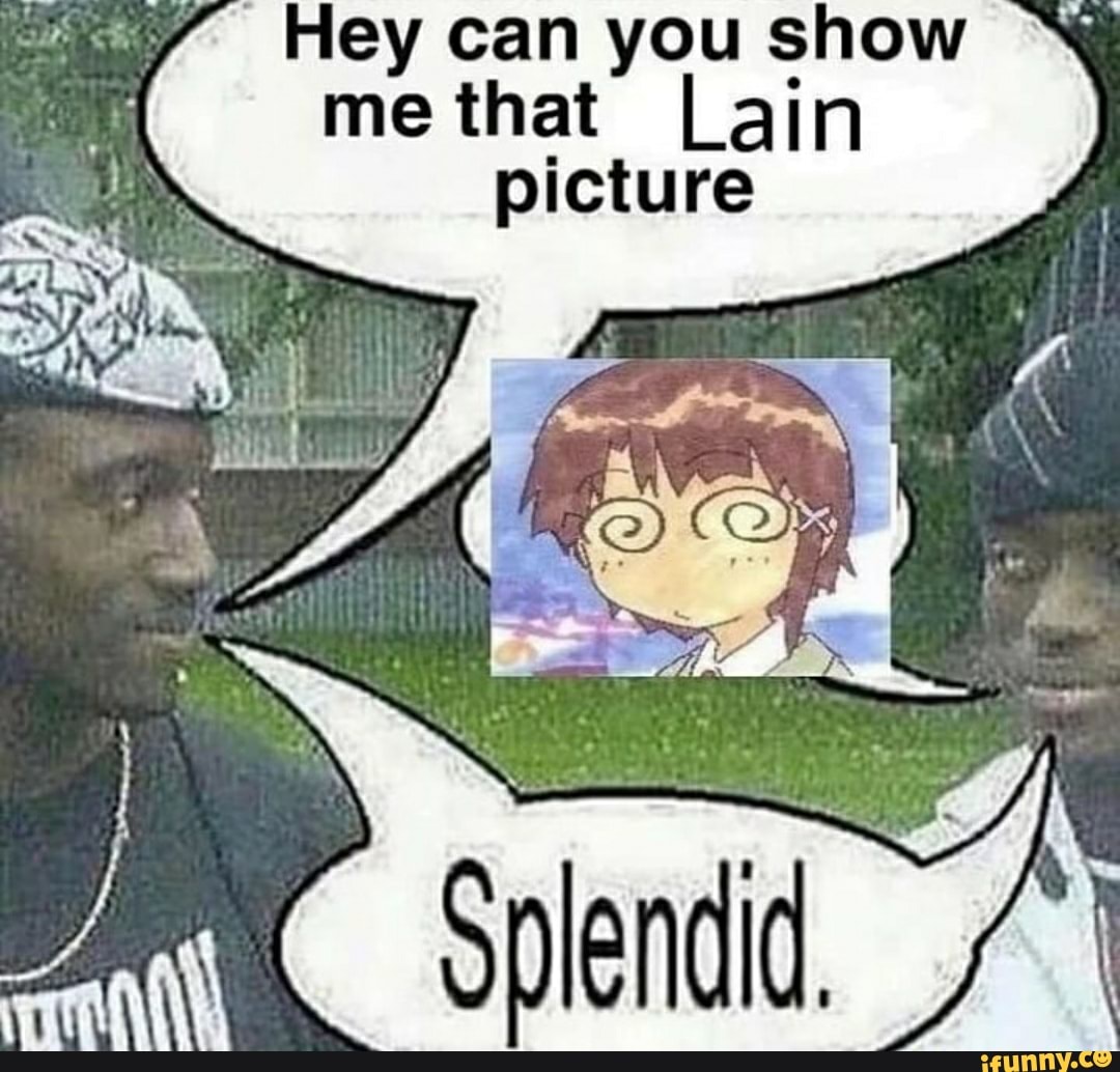 Hey can you show me that Lain picture - iFunny