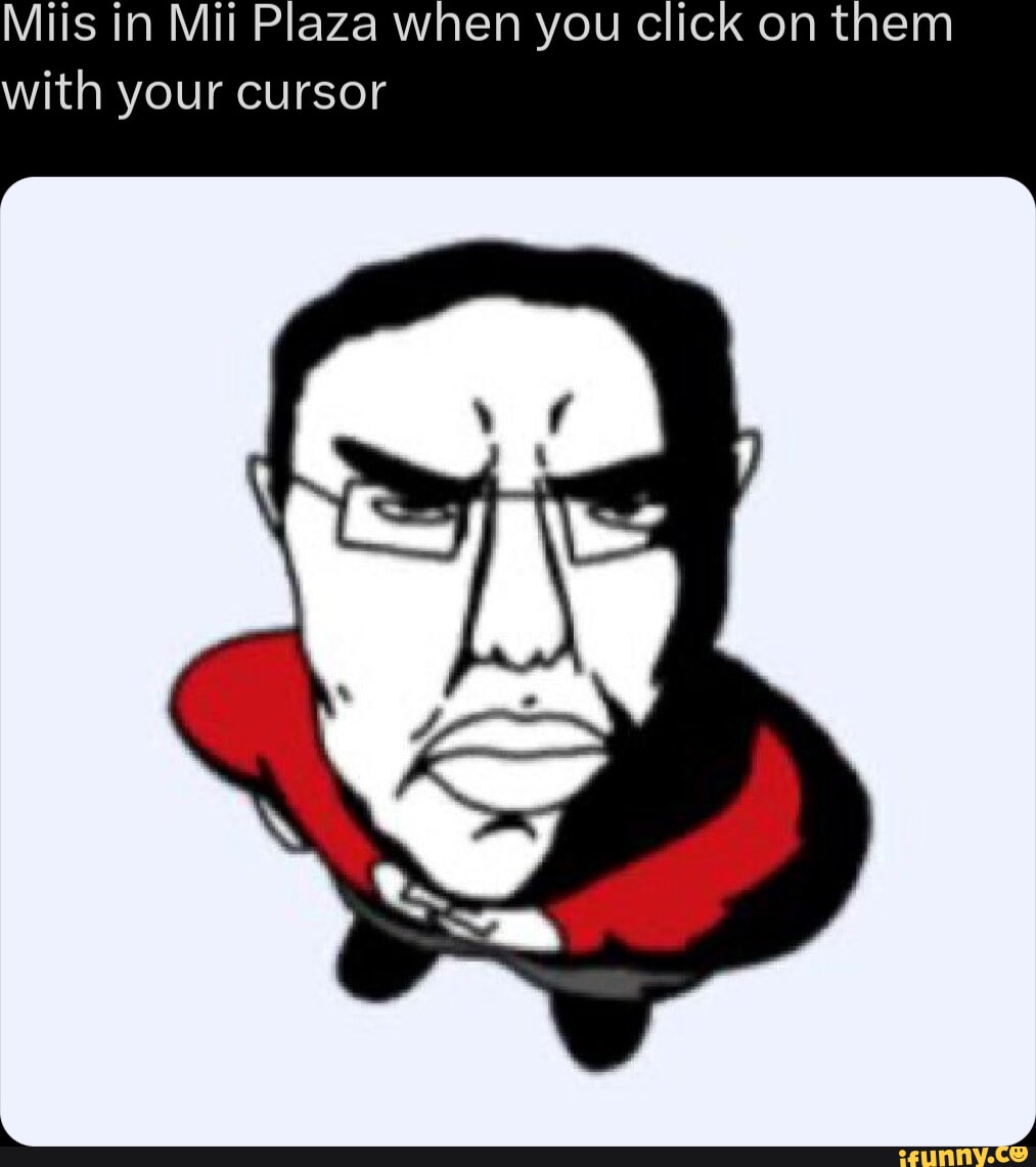 Miis memes. Best Collection of funny Miis pictures on iFunny