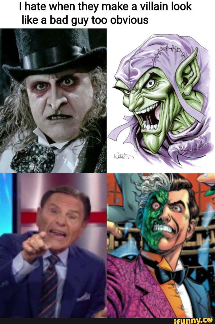 I hate when they make a villain look like a bad guy too obvious - iFunny