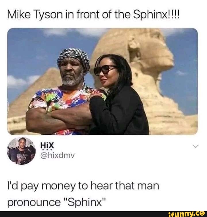 Mike Tyson in front of the Sphinx!!! I'd pay money to hear that man ...