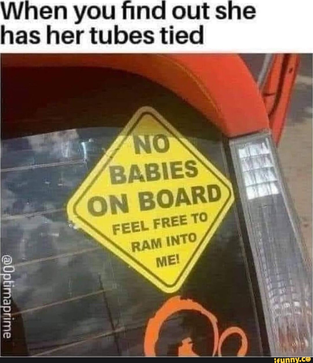 When you find out she has her tubes tied @Uptimaprime - iFunny