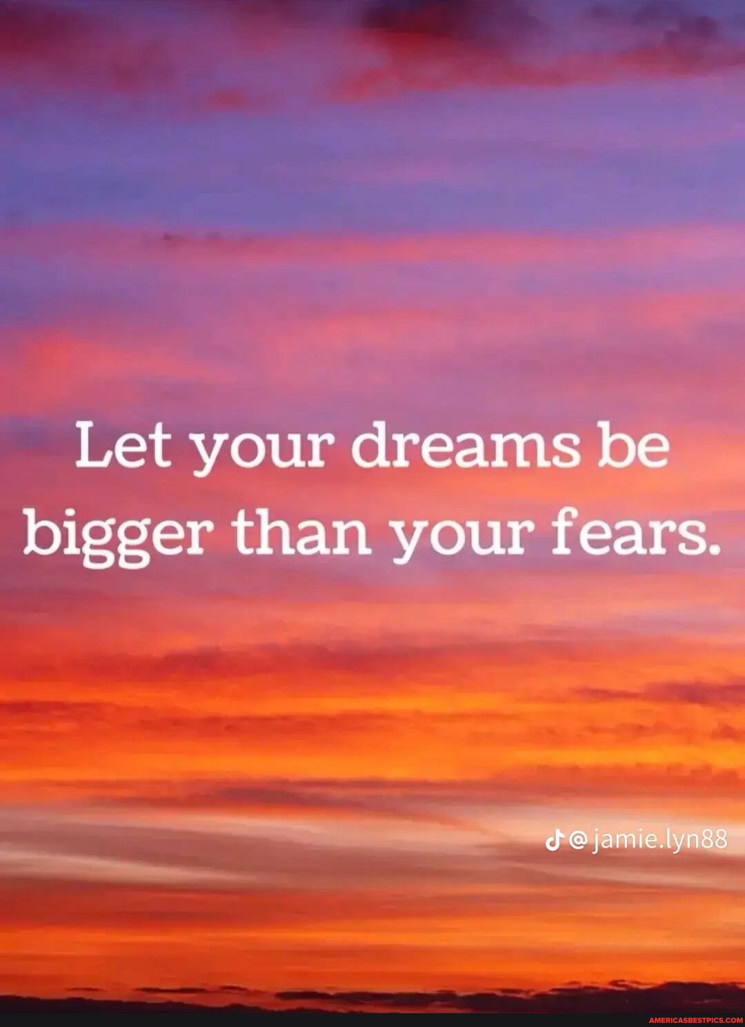 Let your dreams be bigger than your fears. - America’s best pics and videos