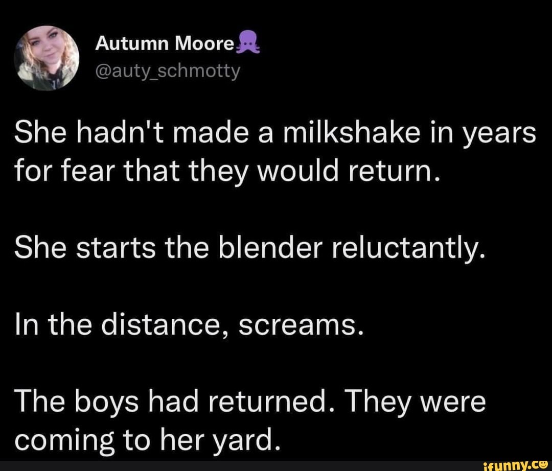 Autumn Moore @auty_schmotty She hadn't made a milkshake in years for ...